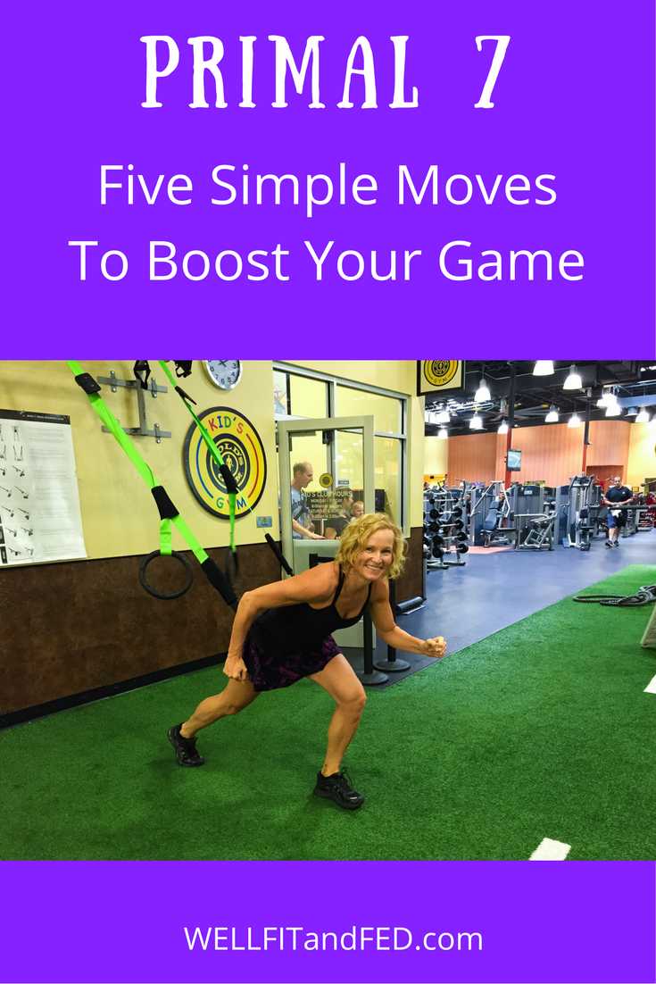 Primal 7: Five Simple Moves To Boost Your Game | WELLFITandFED | Dr ...